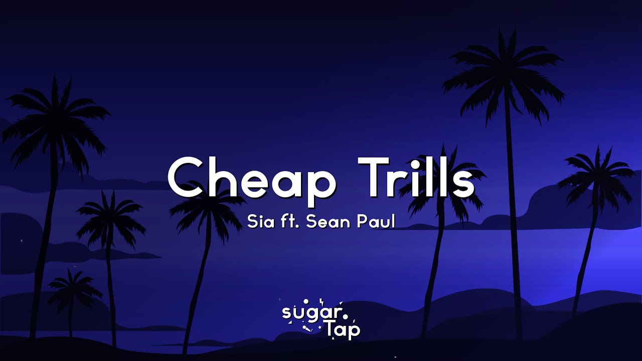 Sia ft. Sean Paul - Cheap Trills (Lyrics) 🎤 Baby I don't need dollar ...