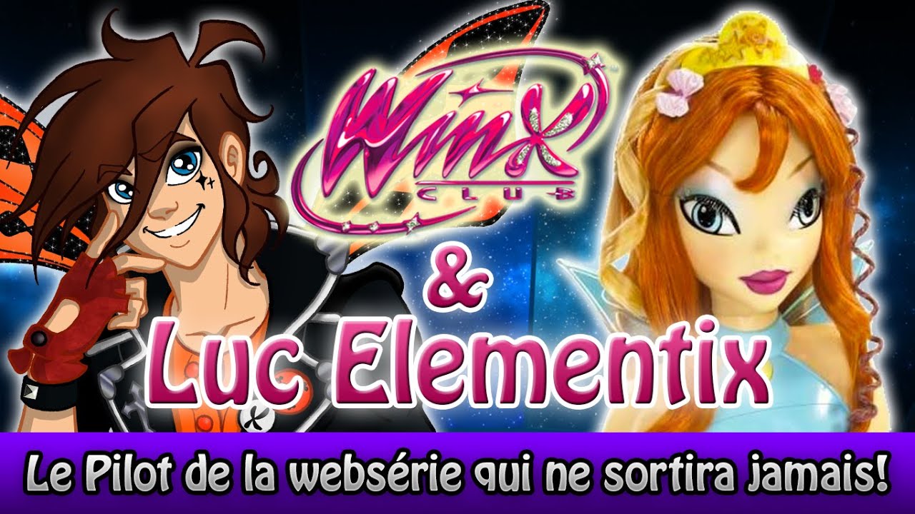 Winx Club & Luc Elementix - Le Pilot de la websérie qui ne sortira ...