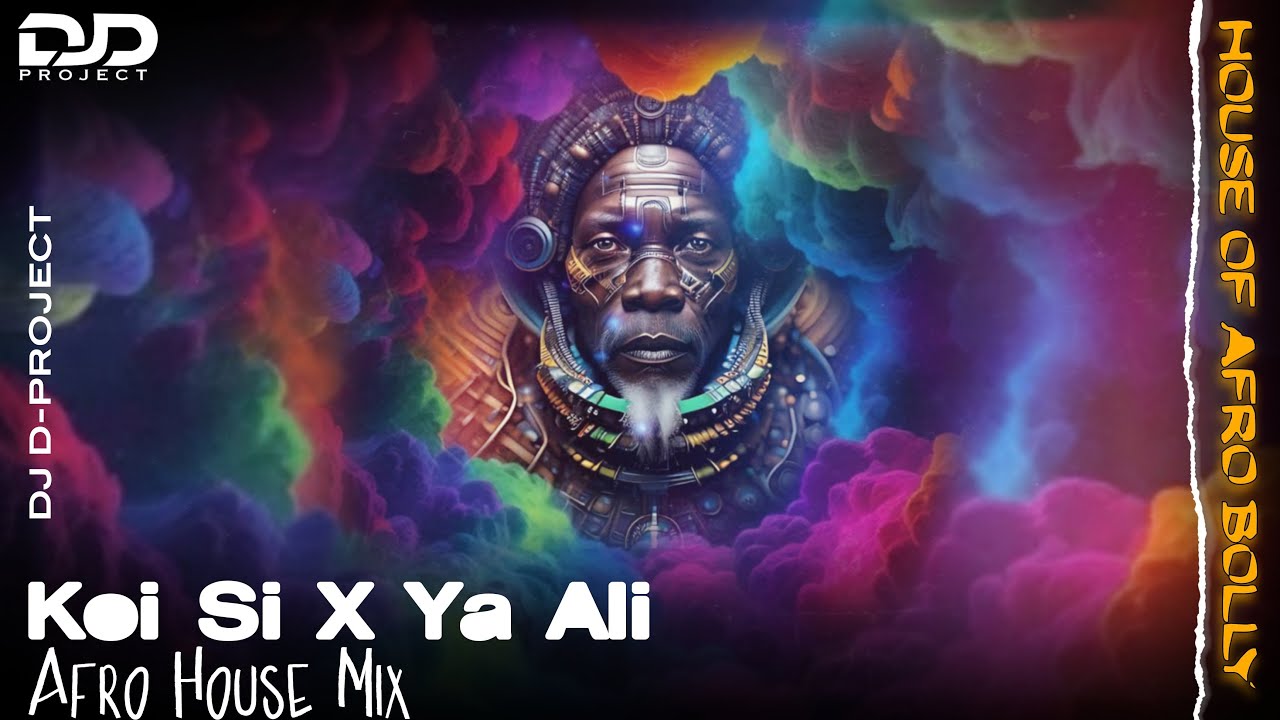 Koi Si X Ya Ali ( Afro House Mix ) | House Of Afro Bolly | DJ D-PROJECT ...