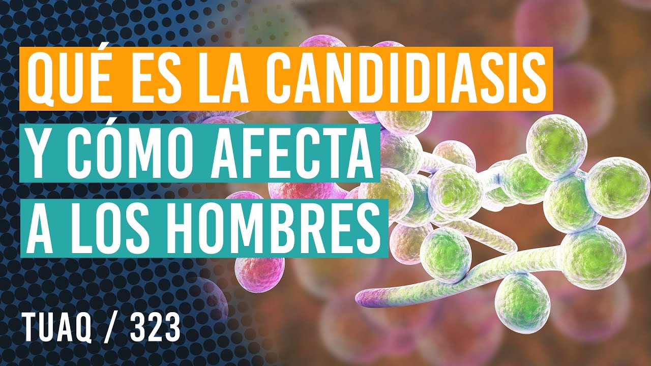 Qué es la #candidiasis y cómo afecta a los hombres - YouTube