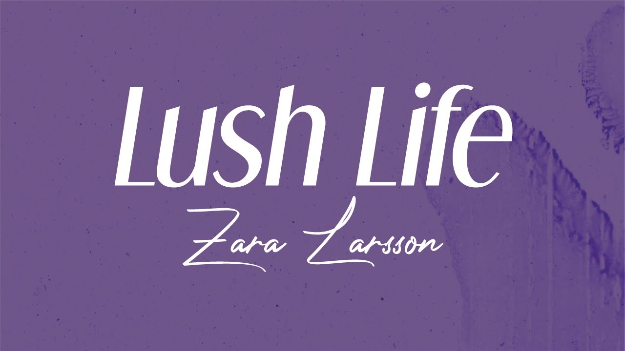 zara larsson - "lush life" (lyrics) - YouTube