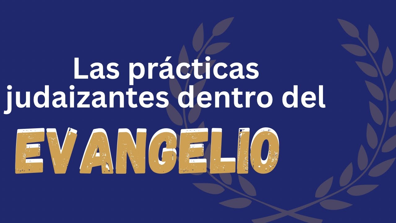 Las practicas Judaizantes dentro del evangelio - YouTube