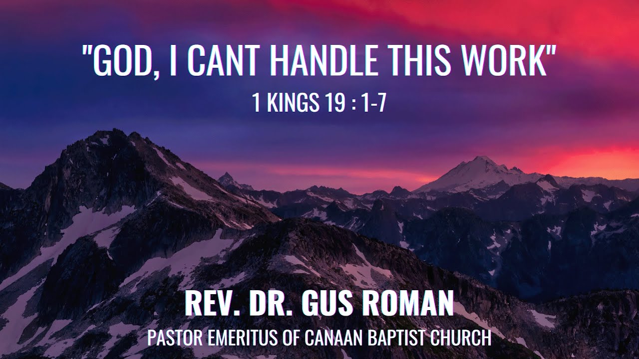 Rev. Dr. Gus Roman "God, I Can't Handle This Work" - 1 Kings 19:1-7 ...