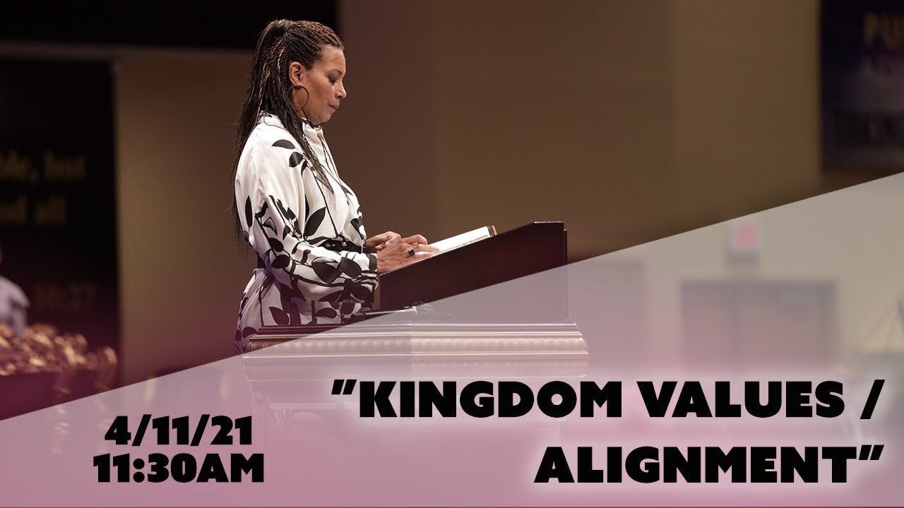 Kingdom Values / Alignment | Co-Pastor Elena Robertson | 04-11-2021 11: ...