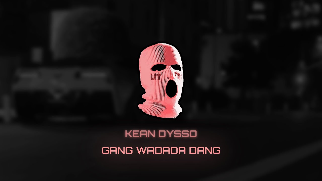 KEAN DYSSO - Gang Wadada Dang - YouTube