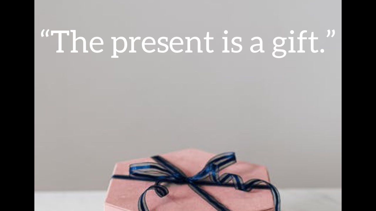 The present is a gift - YouTube
