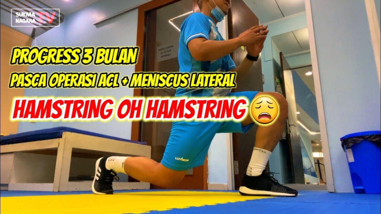 #88 3 BULAN PASCA OPERASI ACL & MENISCUS LATERAL, HAMSTRING KENAPA ...