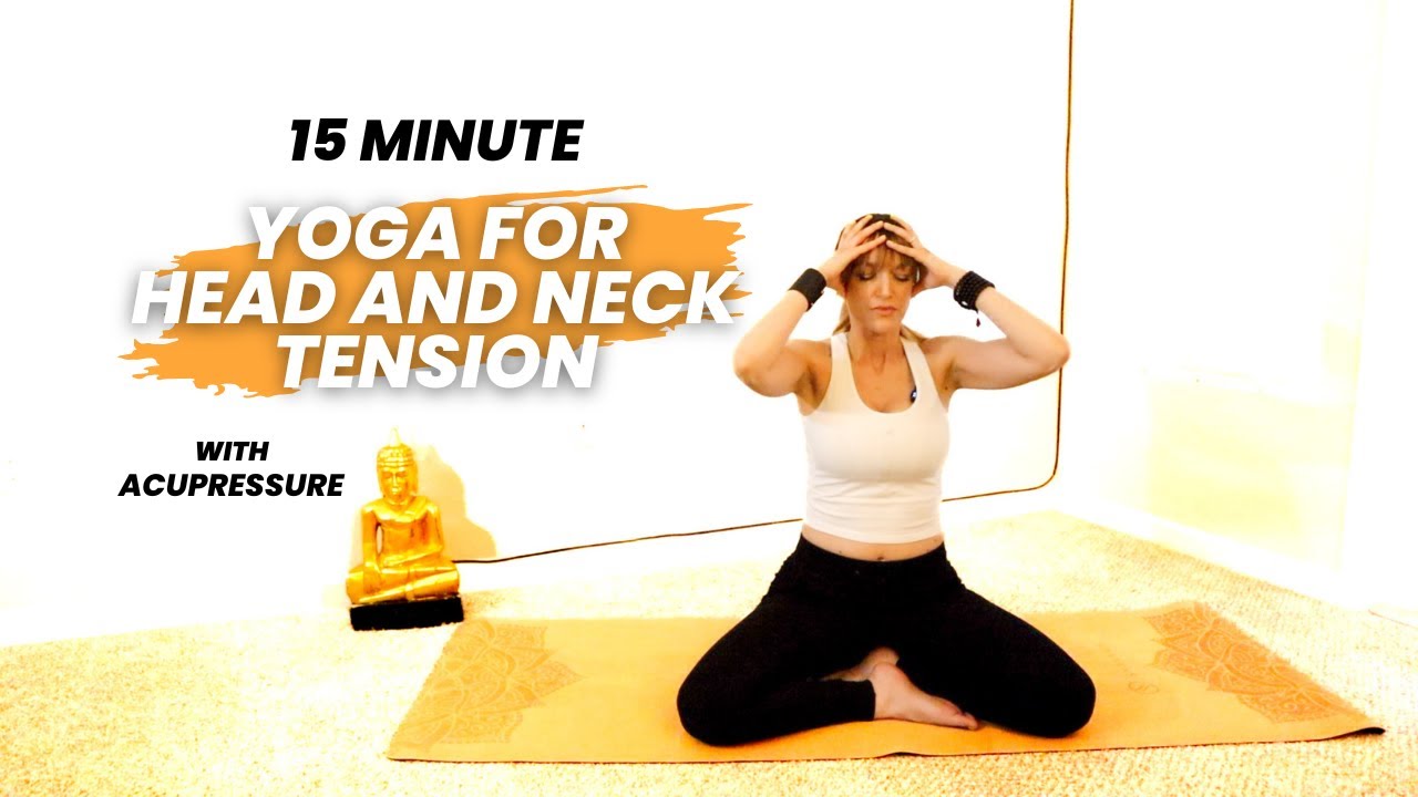 15 min Yoga for Head and Neck Tension - relieve and ease stress with ...