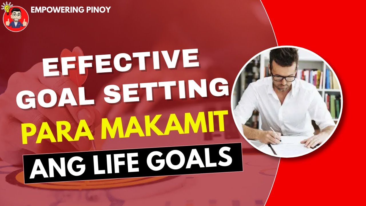 Effective Goal Setting Para Makamit Ang Iyong Life Goals - YouTube