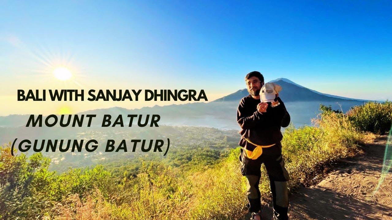 BALI WITH SANJAY DHINGRA | Ep 5 Mount Batur | Gunung Batur - YouTube