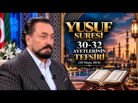 Yusuf Suresi, 30-32 Ayetlerinin Tefsiri (18 Nisan 2014) I 2K