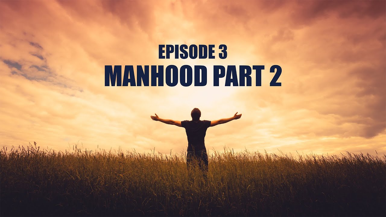 Reaching Up Episode 3 - Manhood Part 2 - YouTube