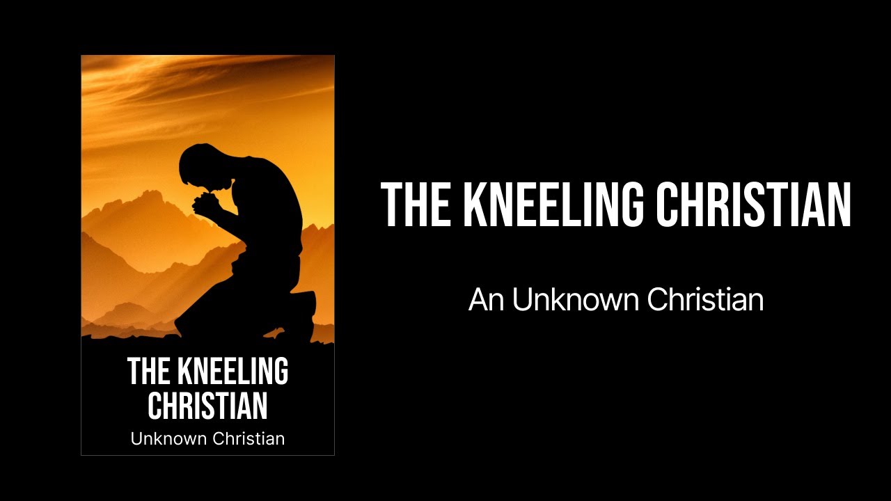 The Kneeling Christian | An Unknown Christian | Audiobook - YouTube