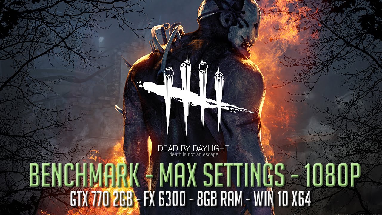 Dead by Daylight ULTRA Benchmark (1080p) | GTX 770 OC 2GB | FX 6300 ...