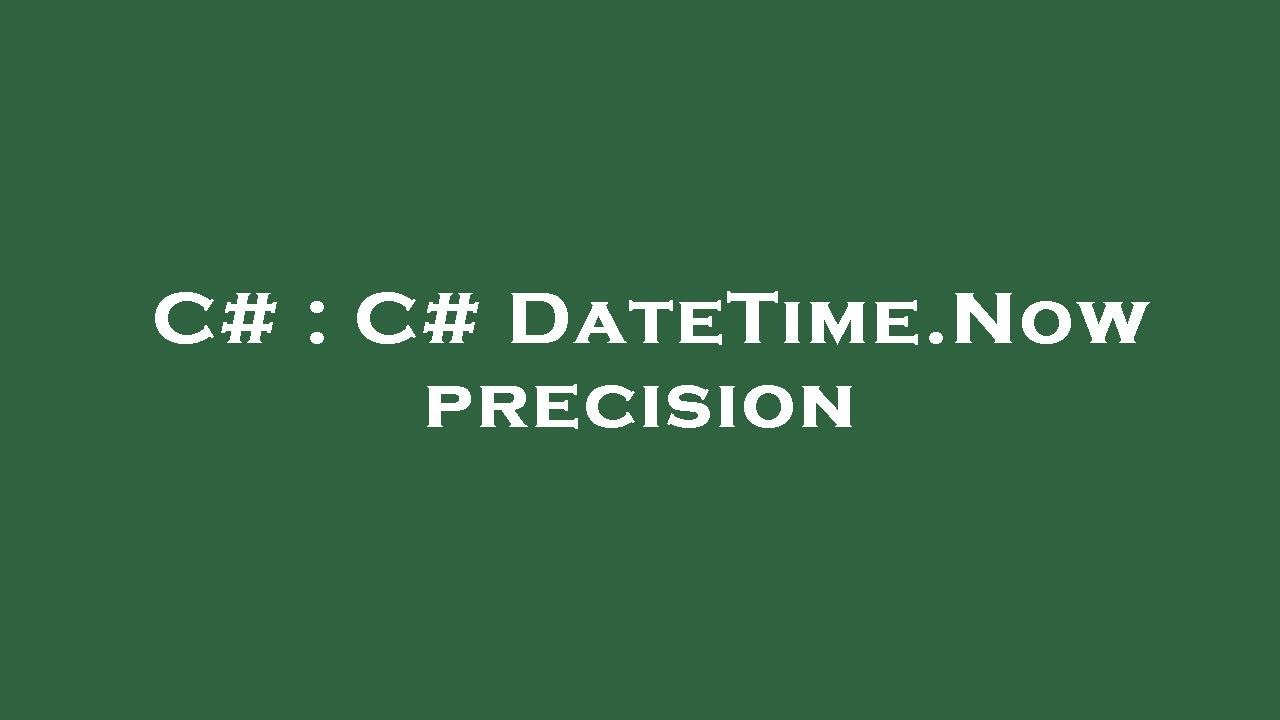 C# : C# DateTime.Now precision - YouTube
