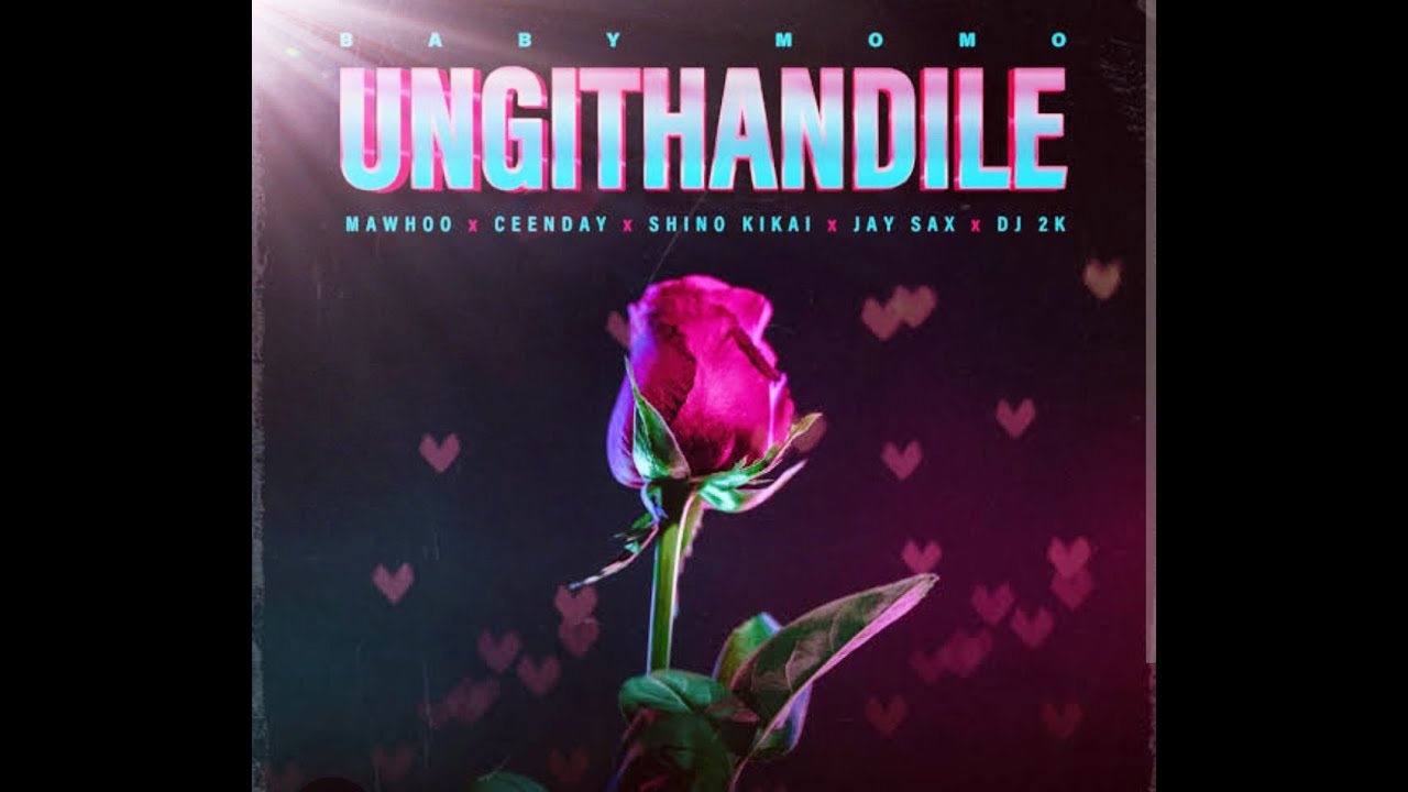 Baby Momo - Ungithandile ft. Mawhoo, Ceenday, Jay Sax, Shino Kikai ...