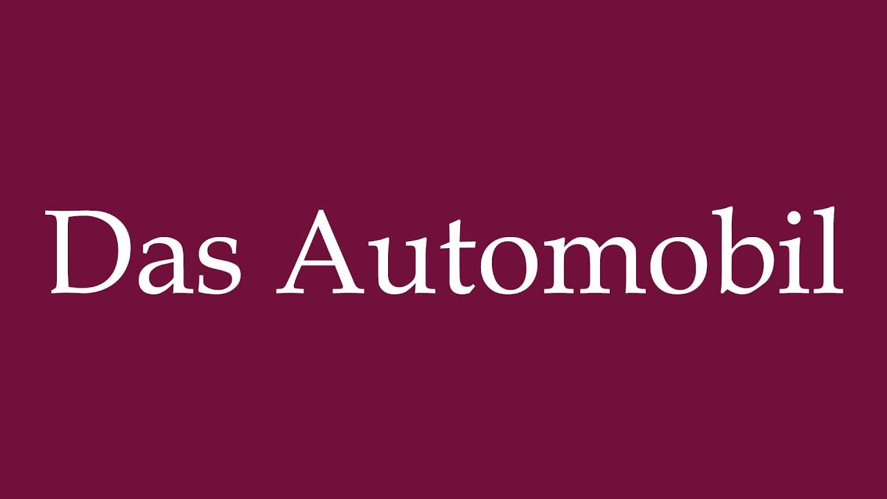 How to Pronounce ''Das Automobil'' (The Automobile) Correctly in German ...