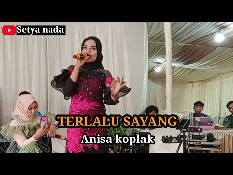 TERLALU SAYANG Anisa koplak SETYA NADA #setyanada#dangduttarling