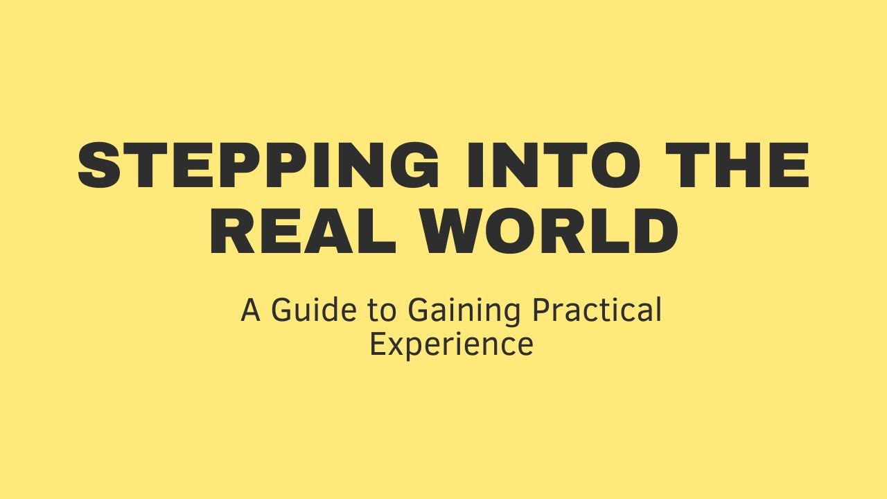 Stepping into the Real World: A Guide to Gaining Practical Experience ...