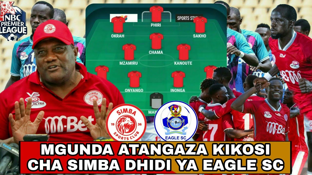 Mgunda atangaza Kikosi cha kwanza cha Simba kinachoanza dhidi ya Eagle ...