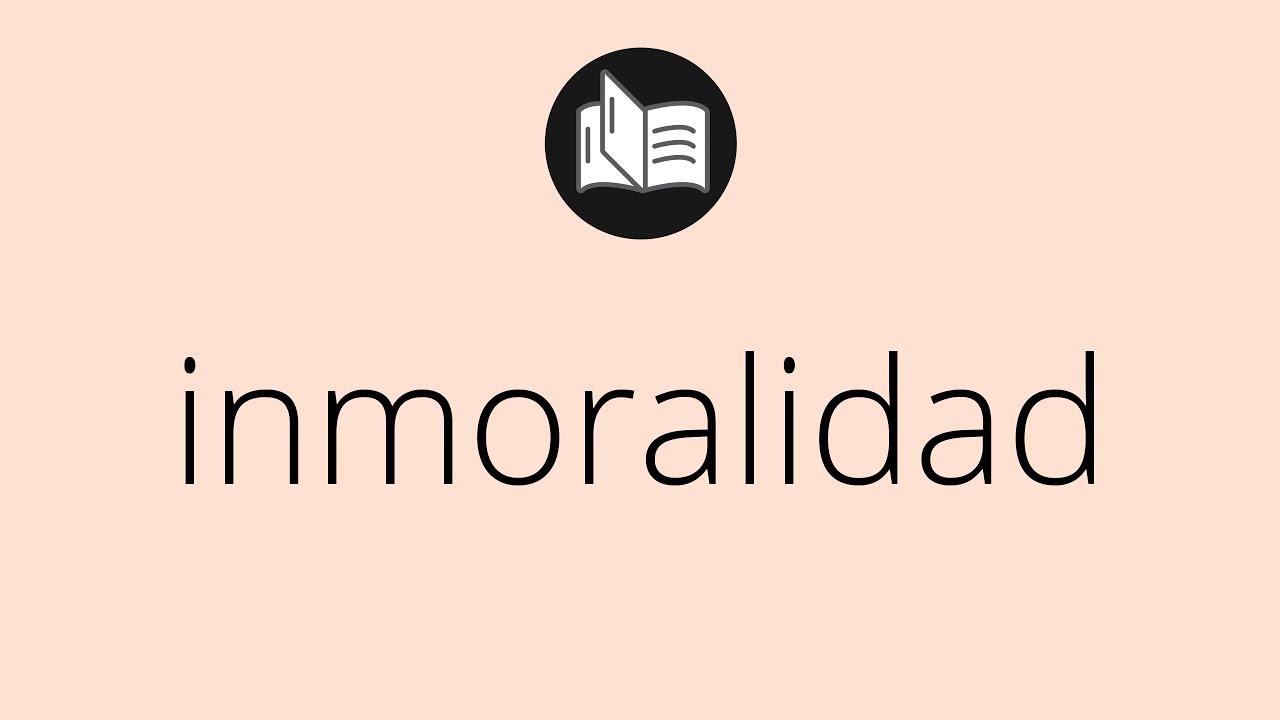 Que significa INMORALIDAD • inmoralidad SIGNIFICADO • inmoralidad ...