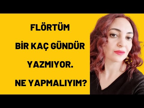 Flörtüm bir kaç gündür yazmıyor. Ne yapmalıyım?