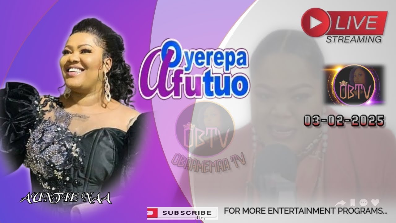 OYEREPA AFUTU LIVE WITH AUNTIE NAA ON OBAAHEMAA TV 03-02-2025, PLEASE SUBSCRIBE AND SHARE - YouTube