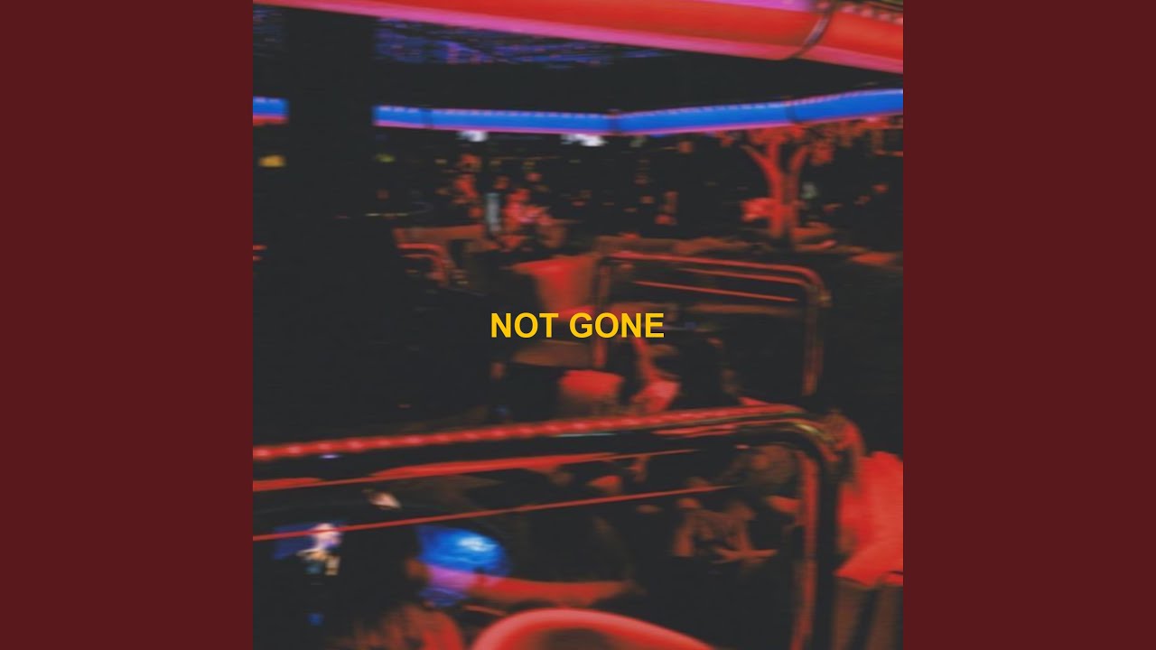 not gone - YouTube
