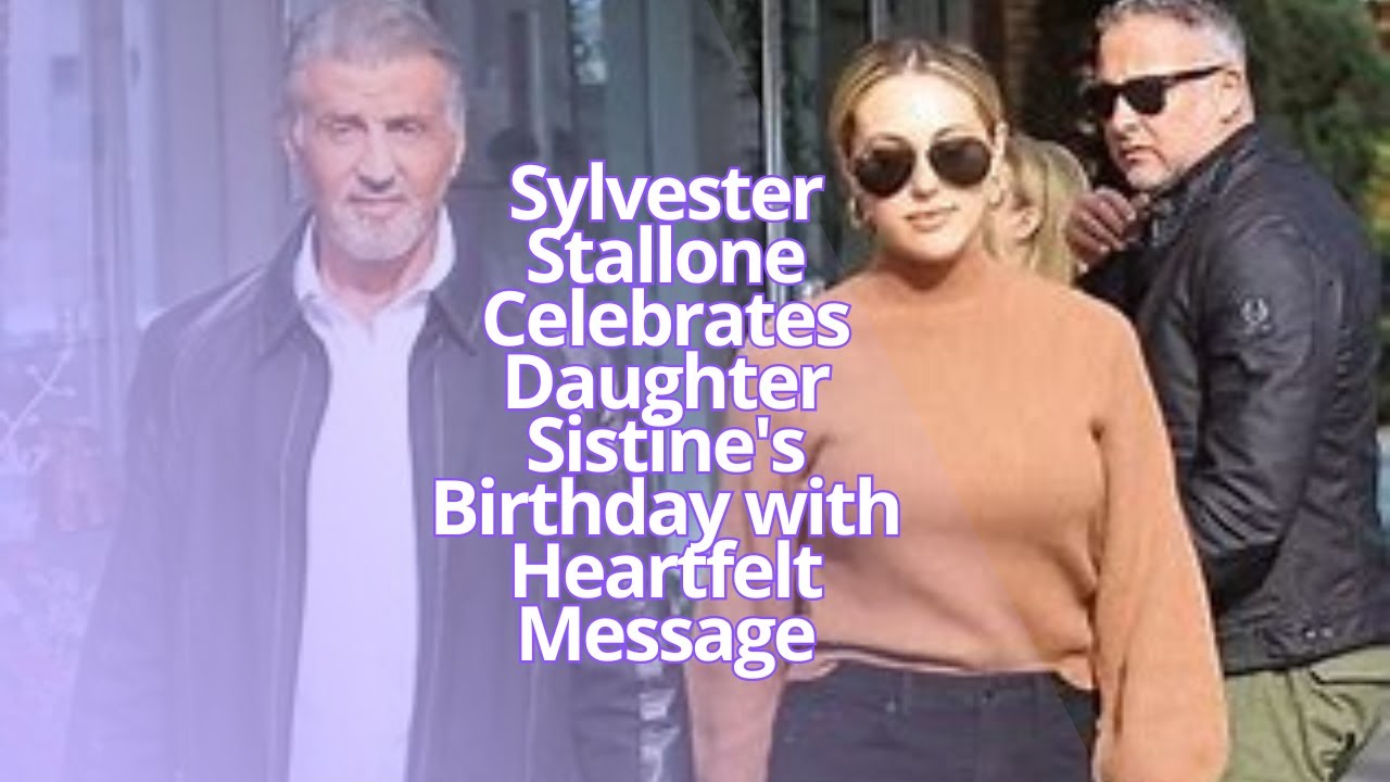Sylvester Stallone Celebrates Daughter Sistine's Birthday with ...