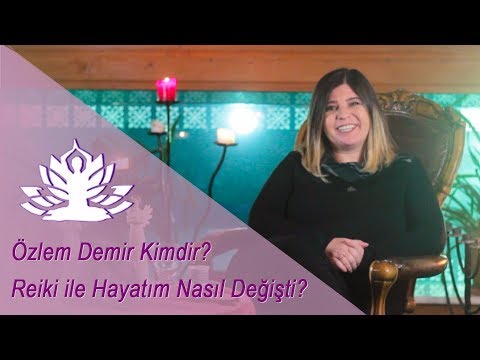 Özlem Demir Kimdir ?, Reikiyle Nasıl Tanıştım?, Reiki Hayatımı Nasıl ...