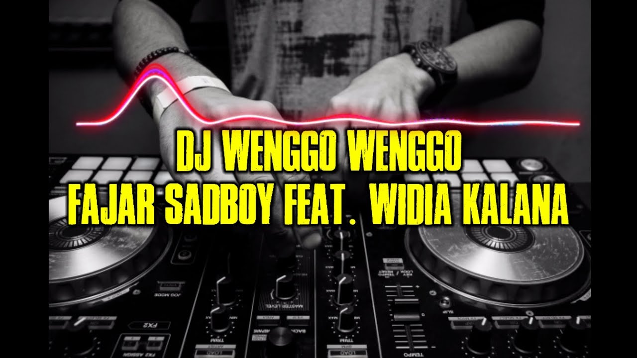 DJ WENGGO WENGGO - FAJAR SADBOY feat. WIDIA KALANA (REMIXER) - YouTube