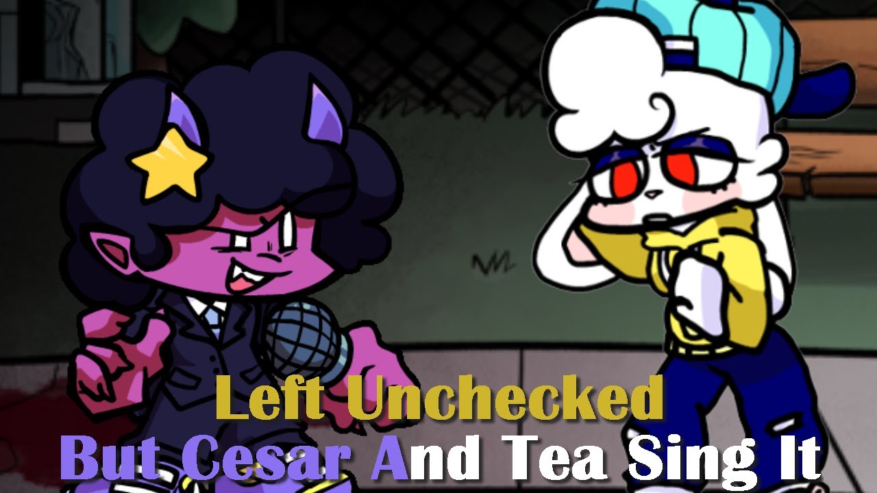 Friday Night Funkin Left Unchecked But Cesar And Tea Sing It - YouTube