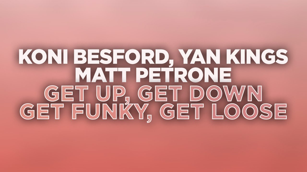 Koni Besford, Yan Kings, Matt Petrone - Get Up, Get Down, Get Funky ...