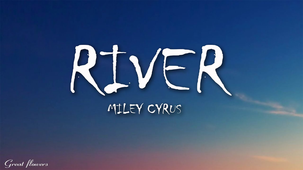 Miley Cyrus - River (Lyrics) - YouTube Music