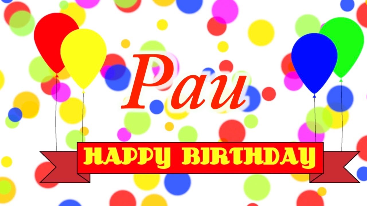 Happy Birthday Pau Song - YouTube