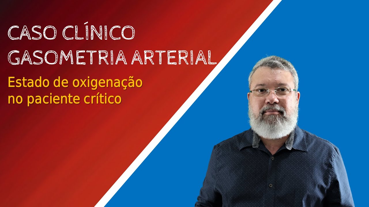 CASO CLÍNICO ESTADO OXIGENAÇÃO NA GASOMETRIA ARTERIAL - YouTube