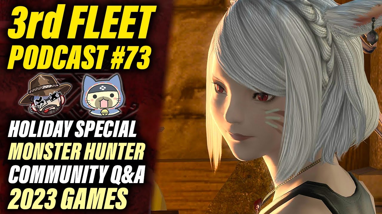 3rd Fleet Ep. 73 | Holiday Special! Community Questions, Monster Hunter ...
