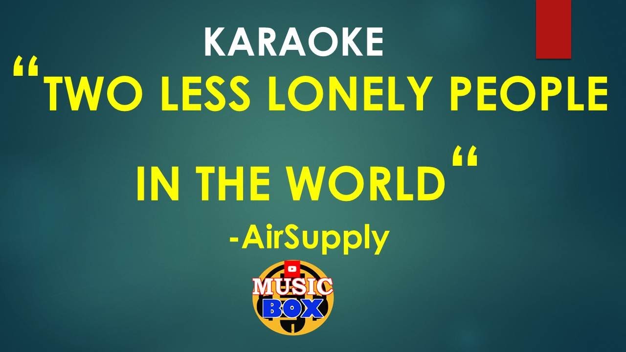 Two Less Lonely People KARAOKE ( Airsupply ) MUSIC BOX - YouTube Music