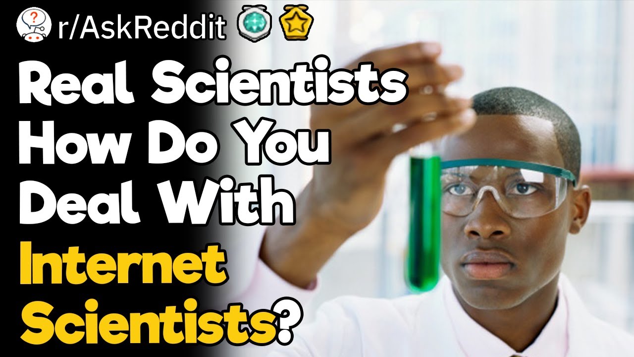 Real Scientists How Do You Deal With Internet Scientists? - YouTube