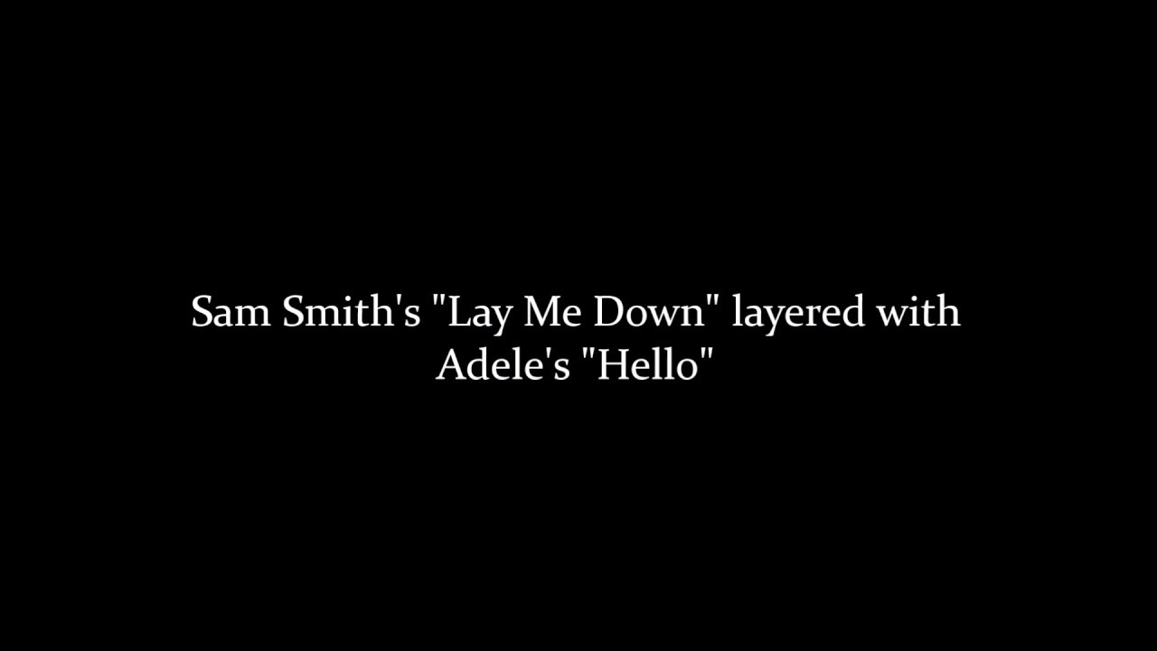 Sam Smith's "Lay Me Down" mixed with Adele's "Hello" - YouTube