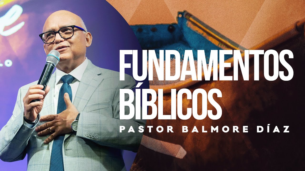 "Fundamentos Bíblicos" — Pastor Balmore Díaz - YouTube