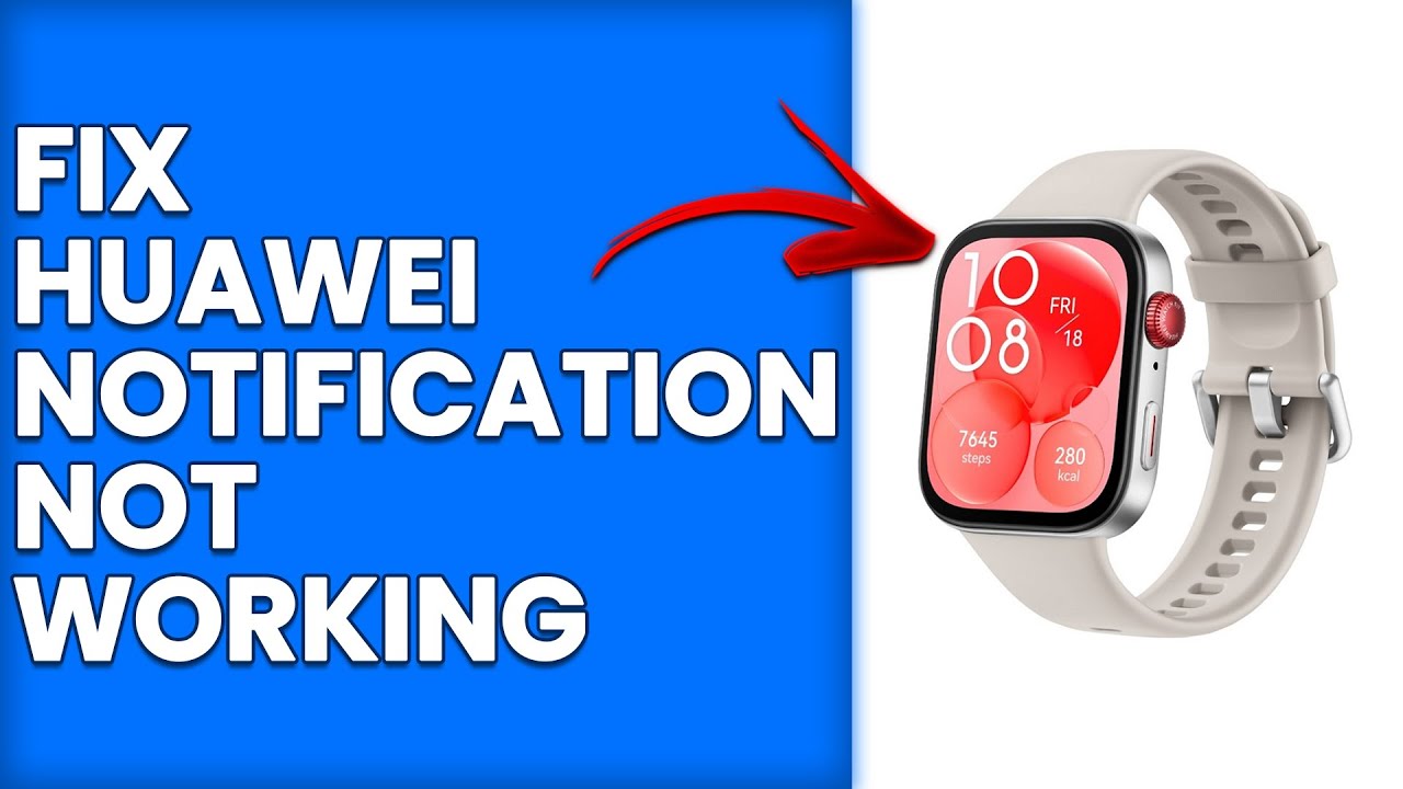 How To Fix Huawei Watch Notification Not Working (Quick Solutions To ...