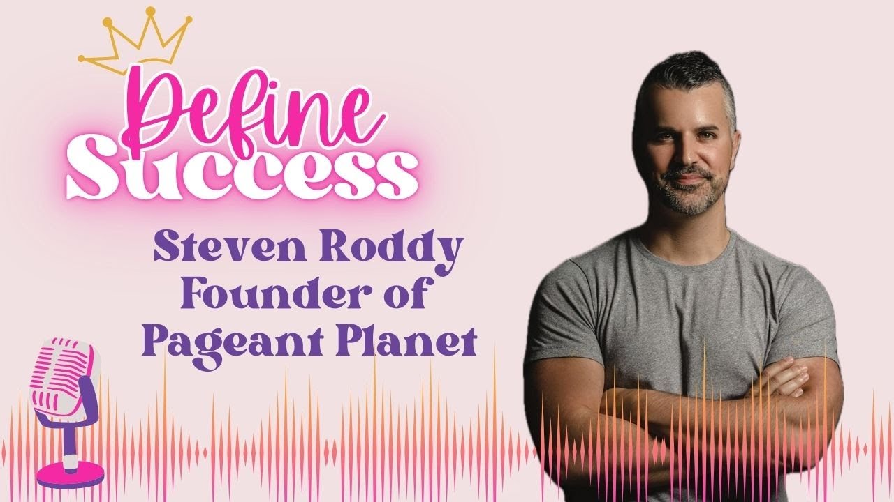 Steven Roddy, Founder and CEO of Pageant Planet | Define Success Ep. 16 ...