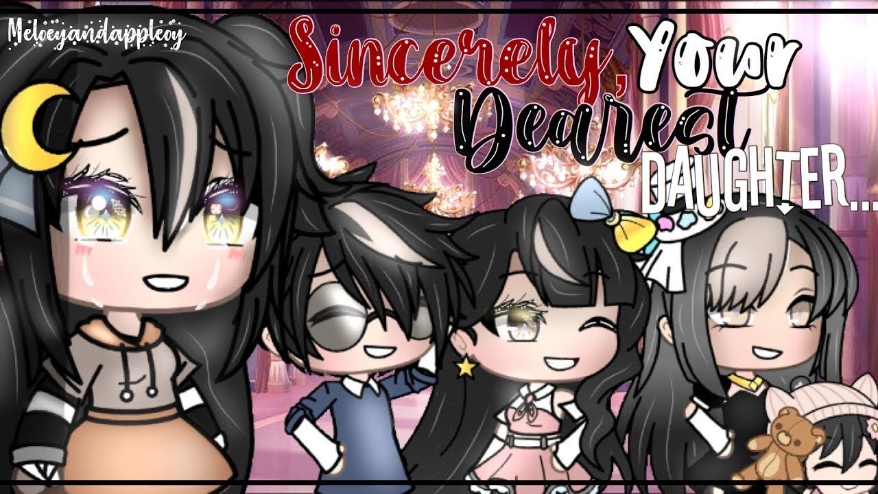 🥀Sincerely, Your Dearest Daughter🥀 || GLMM || Gacha Life || Read ...