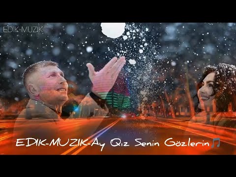 İsmayıl Muradxanlı-Ay Qiz Senin Gozlerin /EDIK-MUZIK🎵