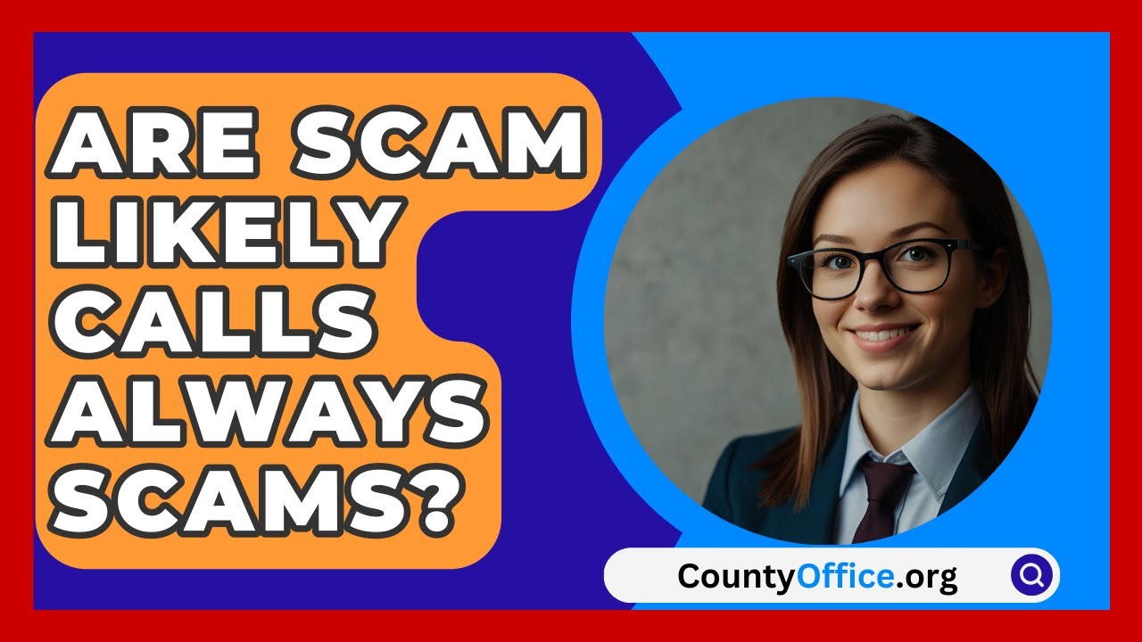 Are Scam Likely Calls Always Scams? - CountyOffice.org - YouTube