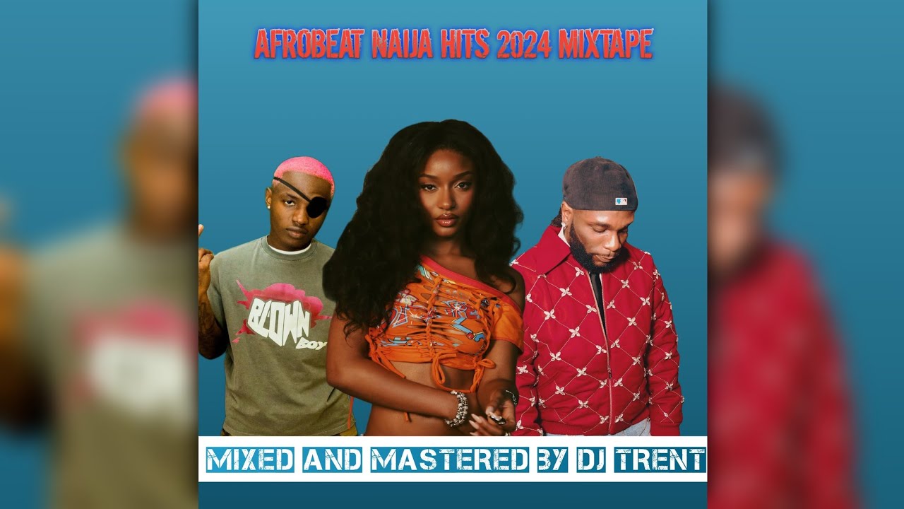 AFROBEAT MIXTAPE 2023 NAIJA HITS BY DJ TRENT KENYA - YouTube