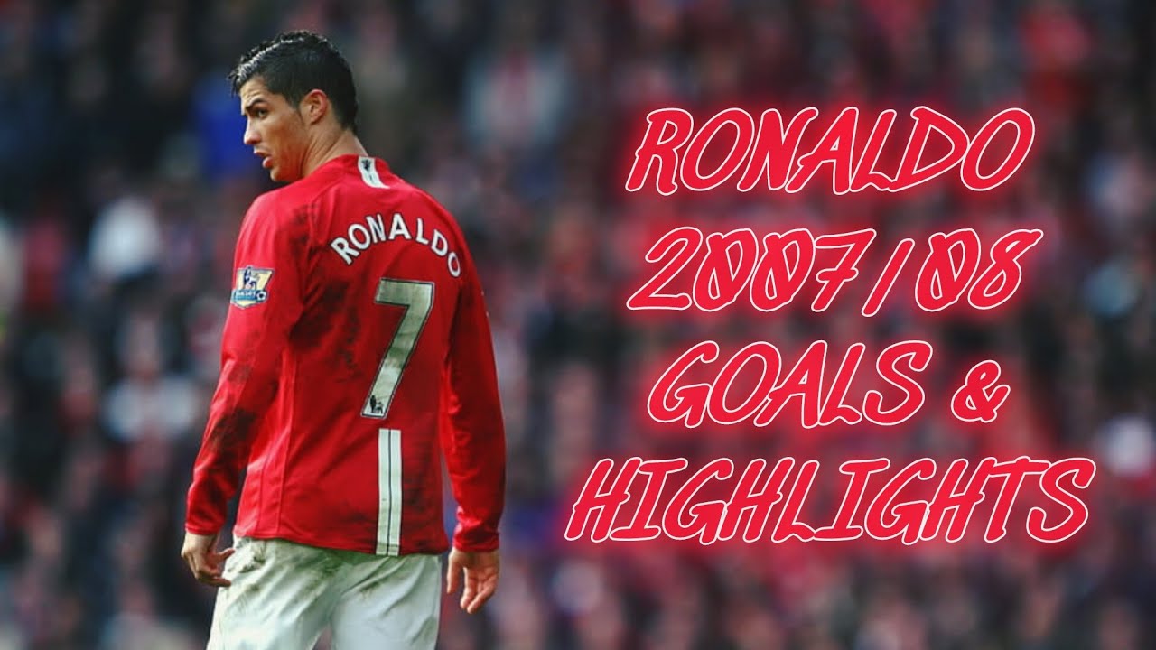 Cristiano Ronaldo 2007/08 Goals and Highlights - YouTube