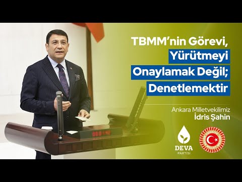 TBMM’nin Görevi, Yürütmeyi Onaylamak Değil; Denetlemektir | İdris Şahin