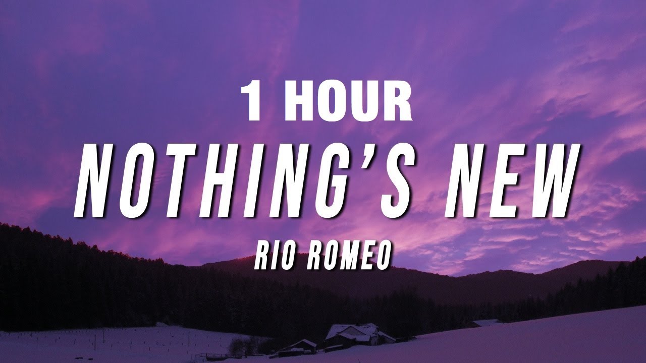 [1 HOUR] Rio Romeo - Nothing’s New (Lyrics) - YouTube